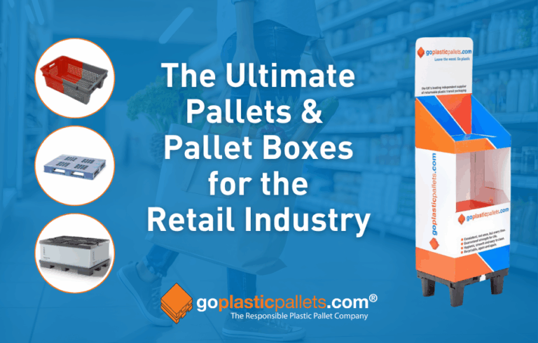 Ultimate Pallets and Pallet Boxes for the Retail Industry | Go Plastic ...